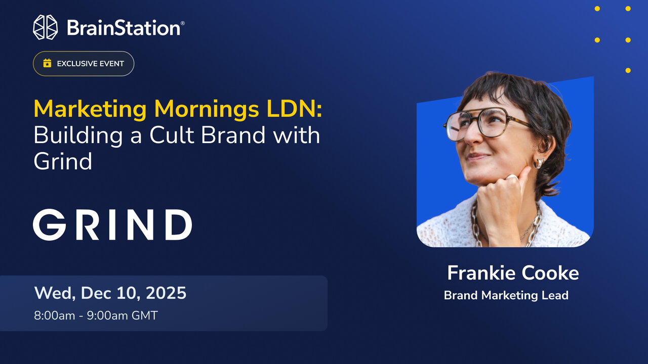 Marketing Mornings LDN: Building a Cult Brand with Grind | BrainStation®